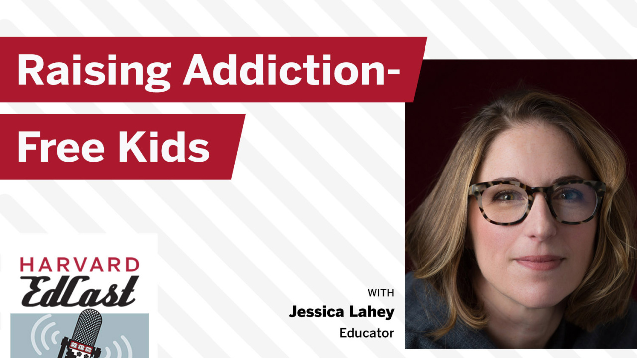Harvard's education podcast: Jessica Lahey on how parents can educate ...